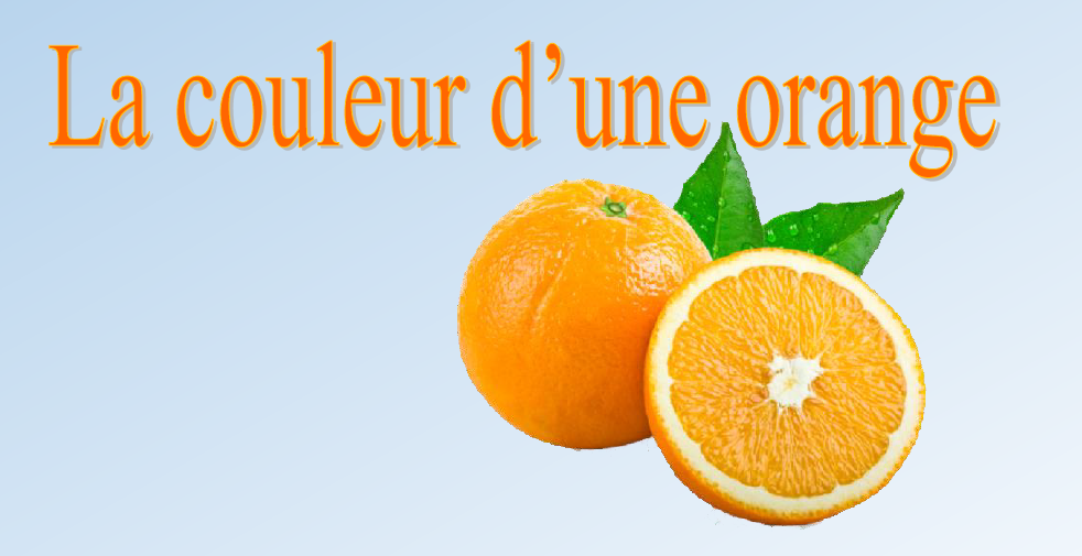 La couleur d’une orange (1) – Chantiers de Sciences